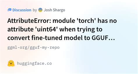 Ggml Orggguf My Repo · Attributeerror Module Torch Has No Attribute Uint64 When Trying To