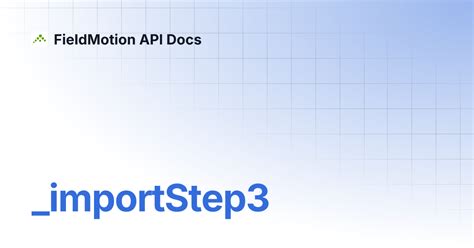 ImportStep3 FieldMotion API Docs