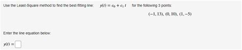 Solved Use The Least Square Method To Find The Best Fitting Chegg