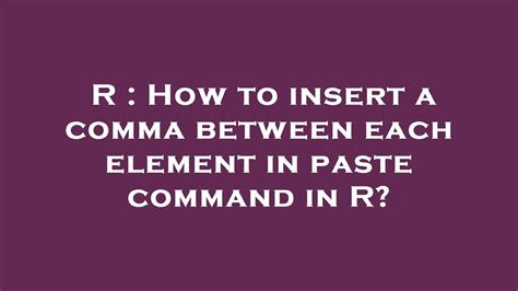 r how to insert a comma between each element in paste command in r