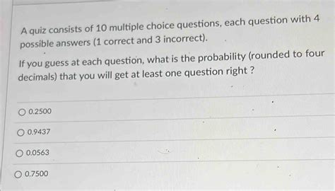 solved a quiz consists of 10 multiple choice questions each question