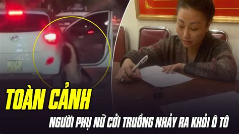ToÀn CẢnh VỤ NgƯỜi PhỤ NỮ CỞi TruỒng NhẢy Ra KhỎi Ô TÔ Ở NghỆ An Youtube