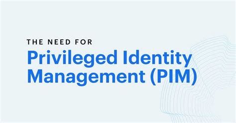 The Need For Privileged Identity Management Pim