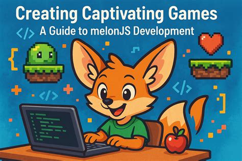 melonjs development guide creating captivating games in 2025 🍄