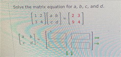 Solved Solve The Matrix Equation For A B C And D Chegg