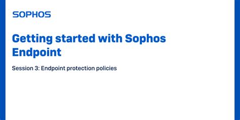 Recap Getting Started With Sophos Endpoint Session 3 Endpoint