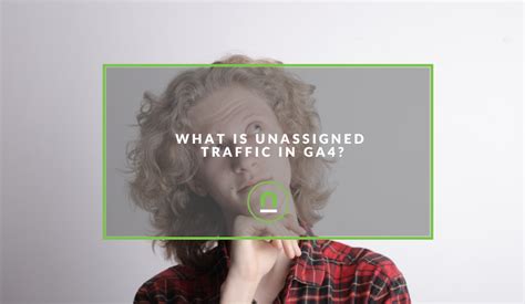 What Is Unassigned Traffic In GA4 Nichemarket