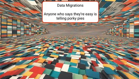 Data Migrations Are Still The Hardest Project Of The Lot I Dont Care