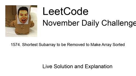 1574 Shortest Subarray To Be Removed To Make Array Sorted Day 1530 Leetcode November