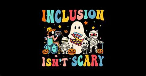 Inclusion Isnt Scary Teacher Skeleton Ghost Cute Halloween Inclusion