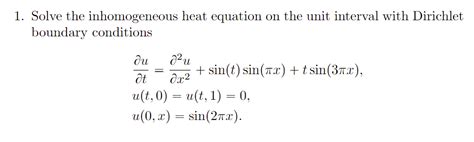 Solved 1 Solve The Inhomogeneous Heat Equation On The Unit
