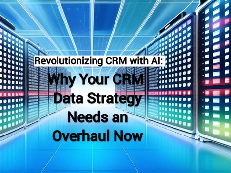 Preparing For The Ai Revolution In Crm A Guide To Data Driven Sales And Customer Centricity