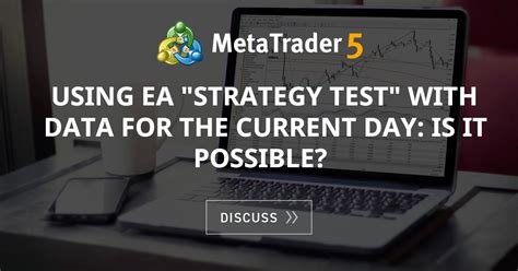 using ea strategy test with data for the current day is it possible demo account general