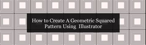 Quick Tip How To Create A Geometric Squared Pattern Using Illustrator Creative Nerds