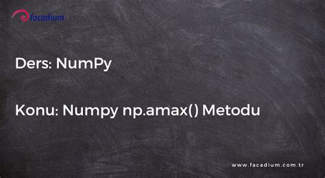 Numpy Np Amax Metodu Facadium