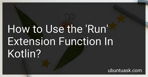 How To Use The Run Extension Function In Kotlin In 2024