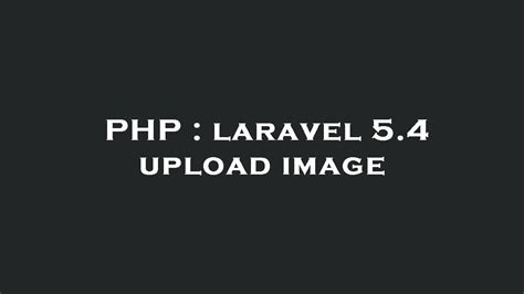 Php Laravel 54 Upload Image Youtube