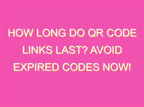 How Long Do QR Code Links Last Avoid Expired Codes Now Kurrently