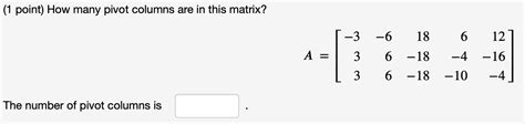 Solved Point How Many Pivot Columns Are In This Matrix Chegg Com