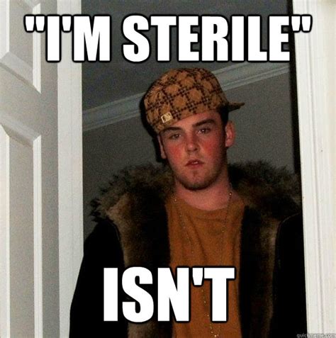 Im Sterile Isnt Scumbag Steve Quickmeme