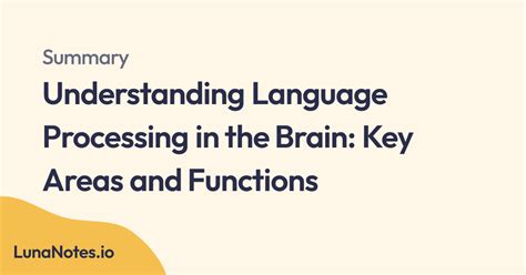 Understanding Language Processing In The Brain Key Areas And Functions Video Summary By Lunanotes