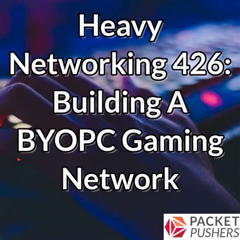 Heavy Networking 426 Building A Byopc Gaming Network Packet Pushers