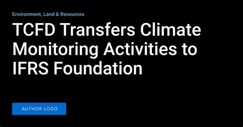 Tcfd Transfers Climate Monitoring Activities To Ifrs Foundation