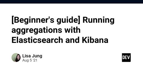 Beginners Guide Running Aggregations With Elasticsearch And Kibana