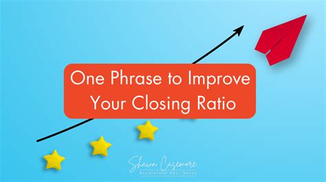 One Phrase To Improve Your Closing Ratio