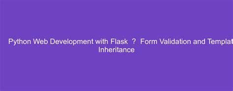 Python Web Development With Flask — Form Validation And Template