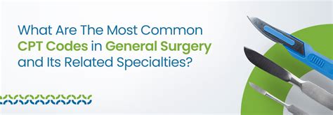 What Are The Most Common Cpt Codes In General Surgery And Its Related