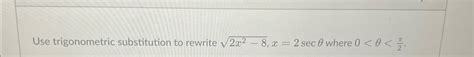 Solved Use Trigonometric Substitution To Rewrite