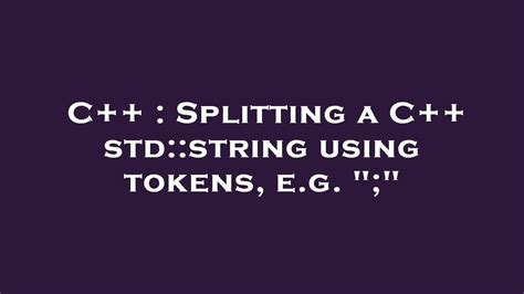 c splitting a c std string using tokens e g youtube