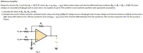 Difference Amplifier Design The Circuit In Fig 1 Such That Ad 10 V V Where Ad Vo Vi1