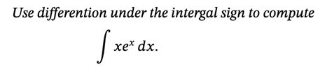 Solved Use Differention Under The Intergal Sign To
