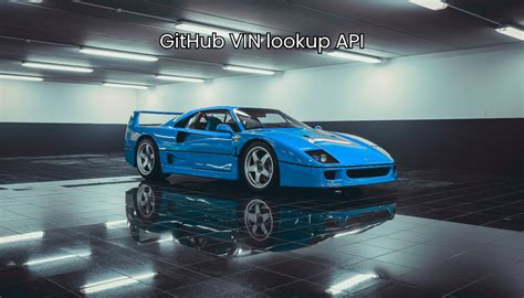 Why Github Vin Lookup Apis Are Essential For Modern Automotive Tech