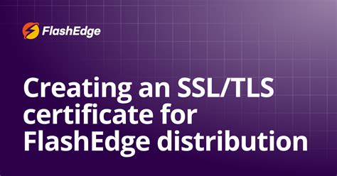 Creating An Ssl Tls Certificate For Flashedge Distribution Flashedge