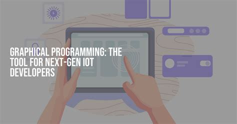 Graphical Programming The Tool For Next Gen Iot Developers