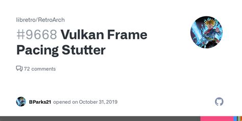 Vulkan Frame Pacing Stutter · Issue 9668 · Libretroretroarch · Github