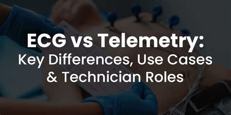 Ecg Vs Telemetry Key Differences Use Cases And Technician Roles The
