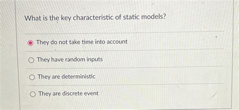 solved what is the key characteristic of static modelsthey