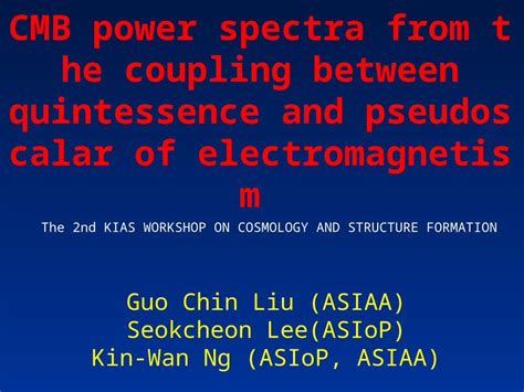 Ppt Cmb Power Spectra From The Coupling Between Quintessence And