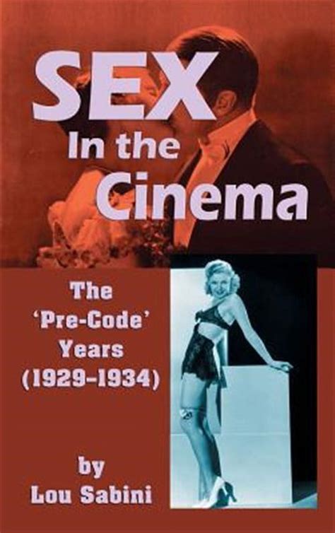 Sex In The Cinema The Pre Code Years 1929 1934 Hardback