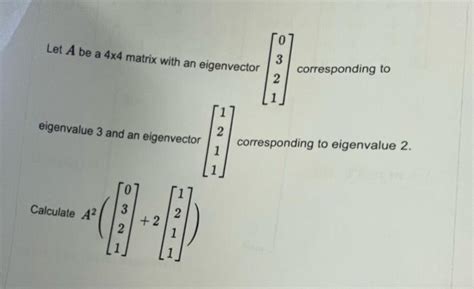 Solved Let A Be A 4x4 Matrix With An Eigenvector 3 2