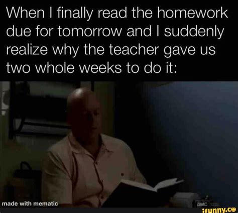 When I Finally Read The Homework Due For Tomorrow And I Suddenly