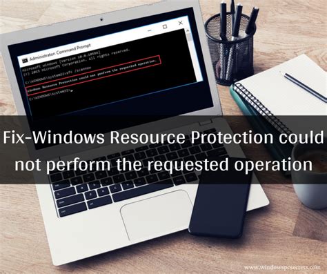 Fix Windows Resource Protection Could Not Perform The Requested Operation Windowspcsecrets