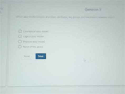 Question 3 Which Data Model Consists Of Entities Attributes Key Groups And The Relationships