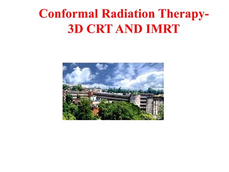 Three Dimensional Conformal Radiotherapy 3d Crt And Imrt Intensity Modulated Radiotherapy