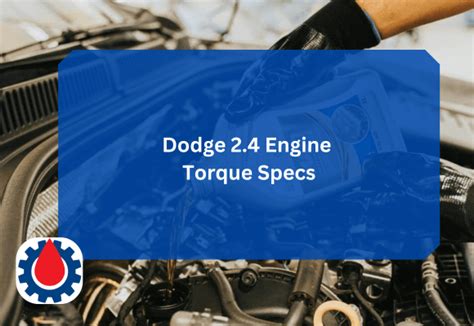 Dodge 2 4 Engine Torque Specs For All Components Engine Oil Journal