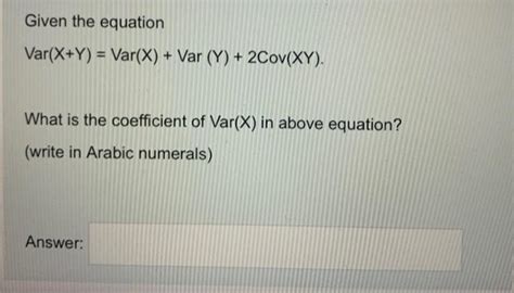 Solved Given The Equation Var X Y Var X Var Y 2cov Xy